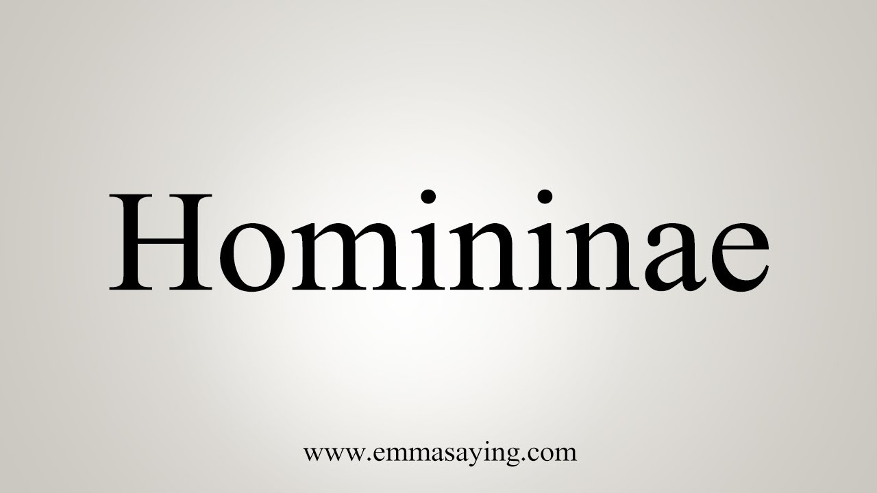 How To Say Homininae - YouTube