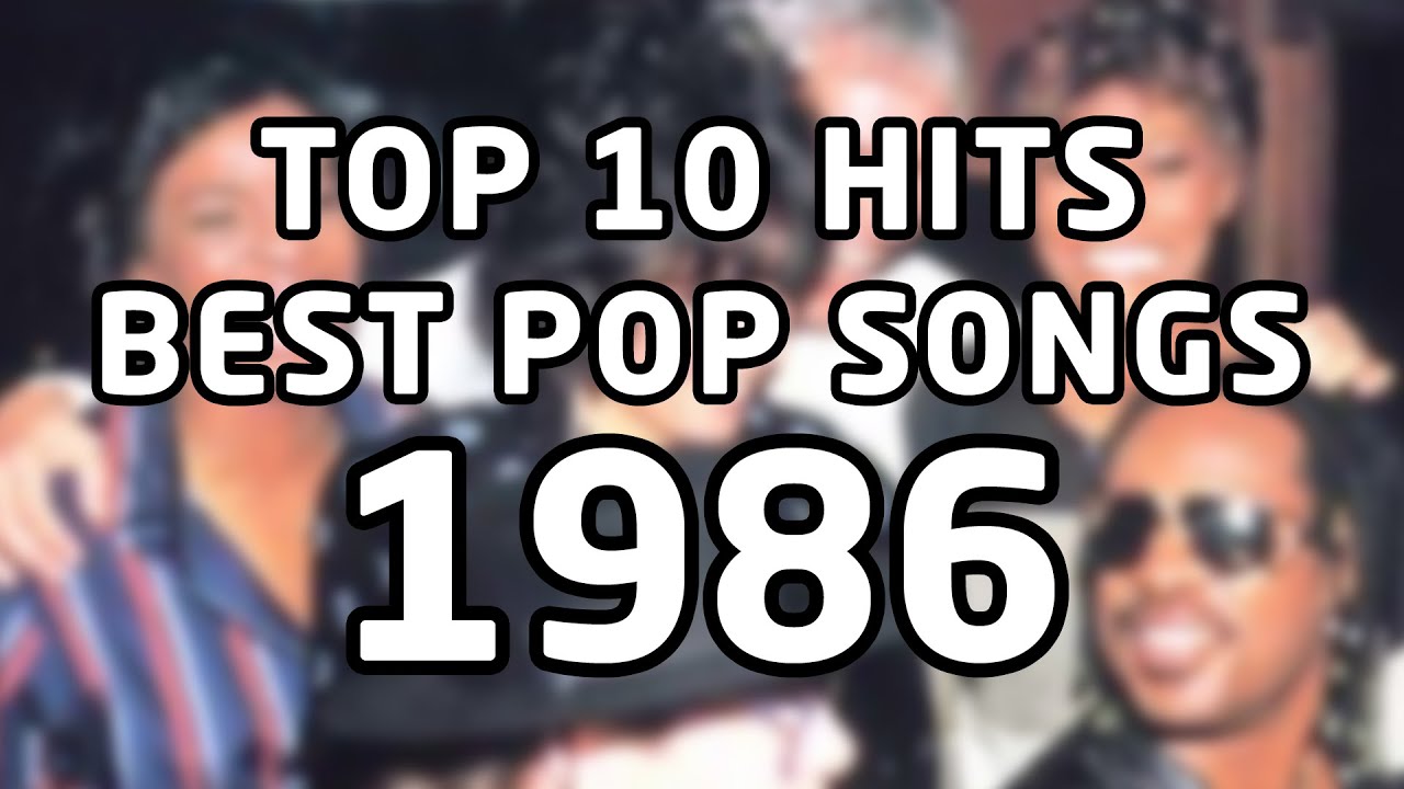 Top 10 Hits - Best Pop Songs - 1986 - YouTube