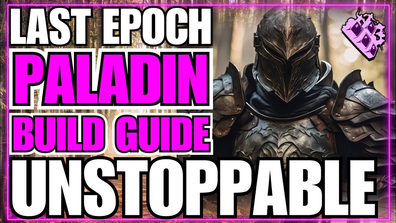 Last Epoch Paladin Endgame Build Guide!! 5th Iteration Of Unstoppable!! 0.9.2 Ready!! - YouTube