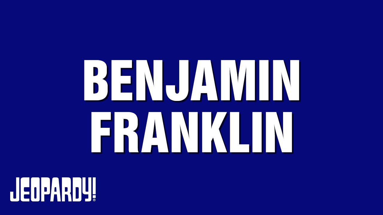 Benjamin Franklin | Category | JEOPARDY! - YouTube
