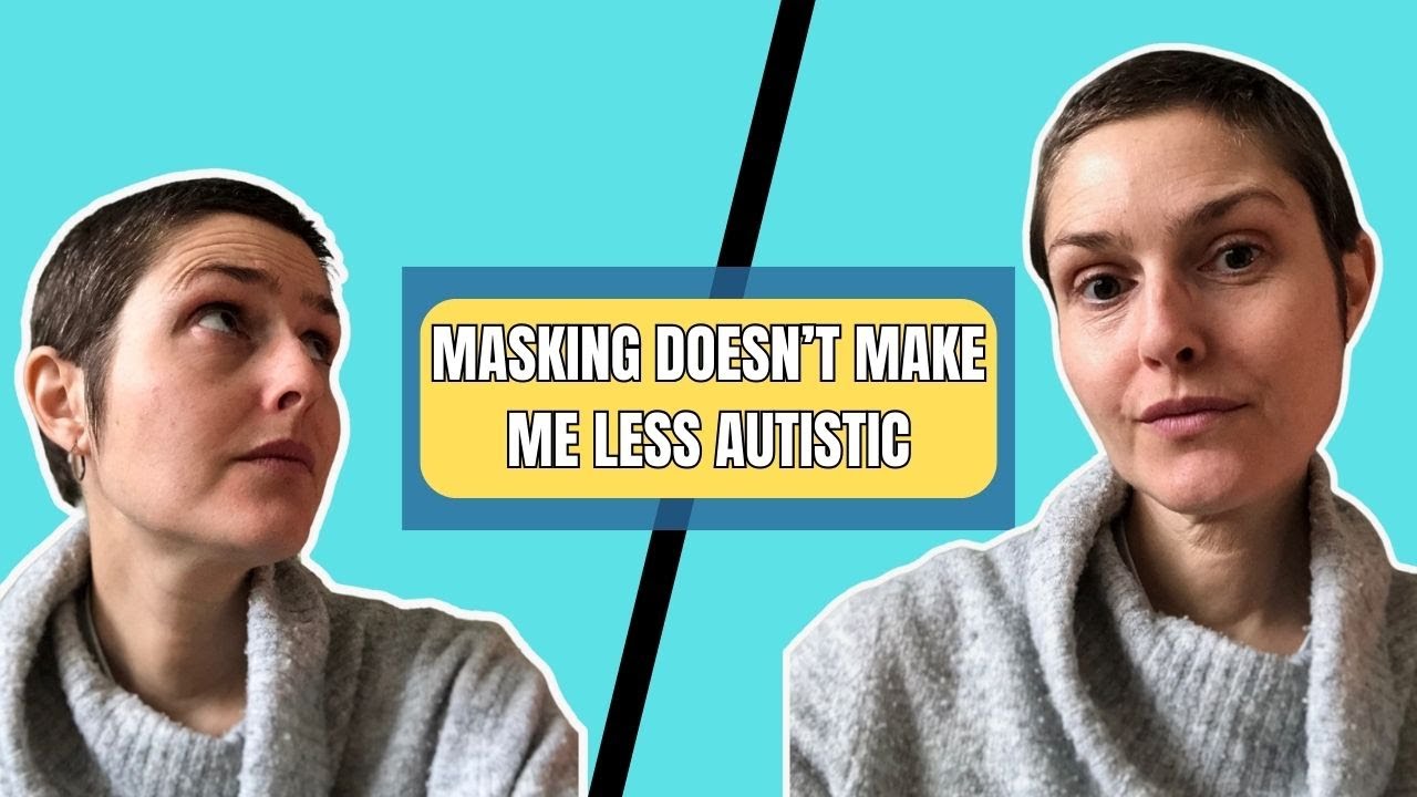 Masking Doesn’t Make Me Less Autistic - YouTube
