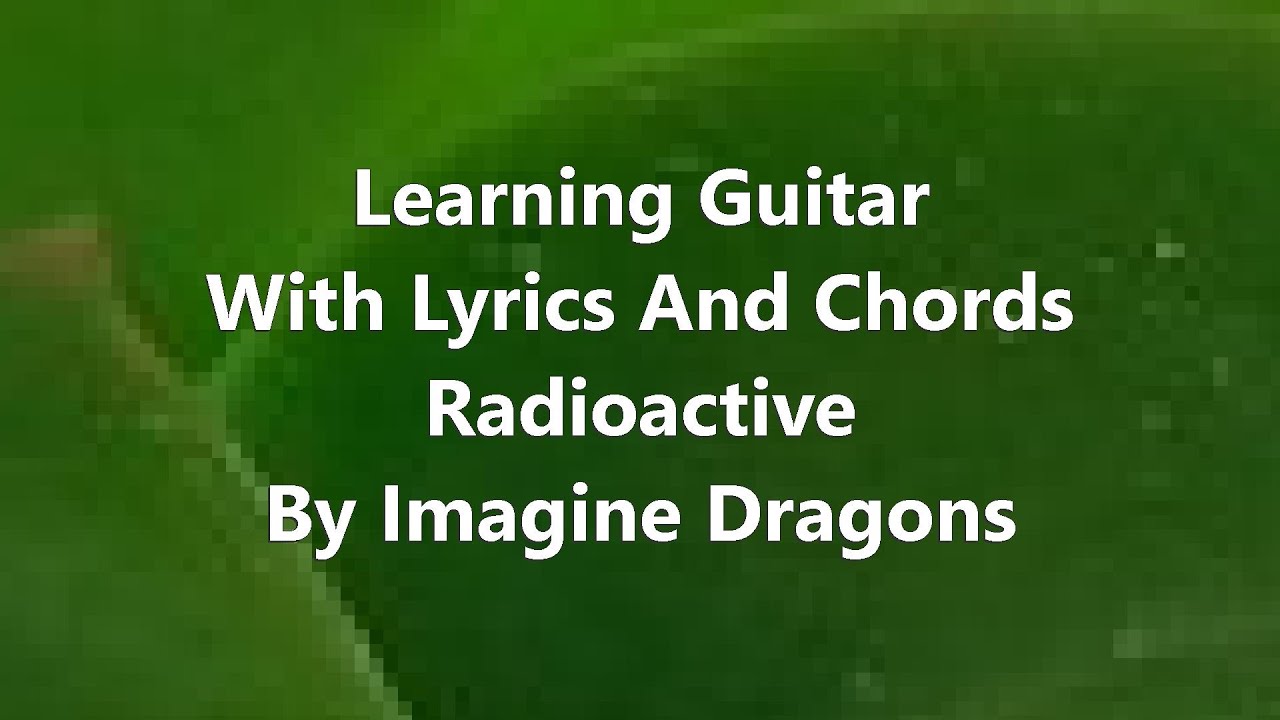Radioactive By Imagine Dragons - (Capo 2) Lyrics In Chords - YouTube