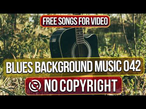 Blues Background Music 042 No Copyright Free Songs For Video
