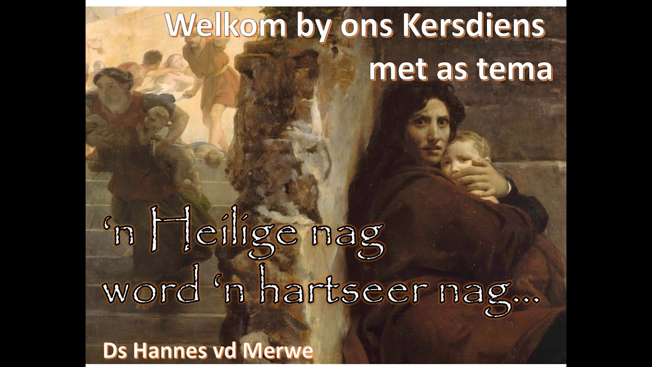 2022-12-25 "Kersdag - 'n Heilige nag word 'n hartseer nag". Ds Hannes ...