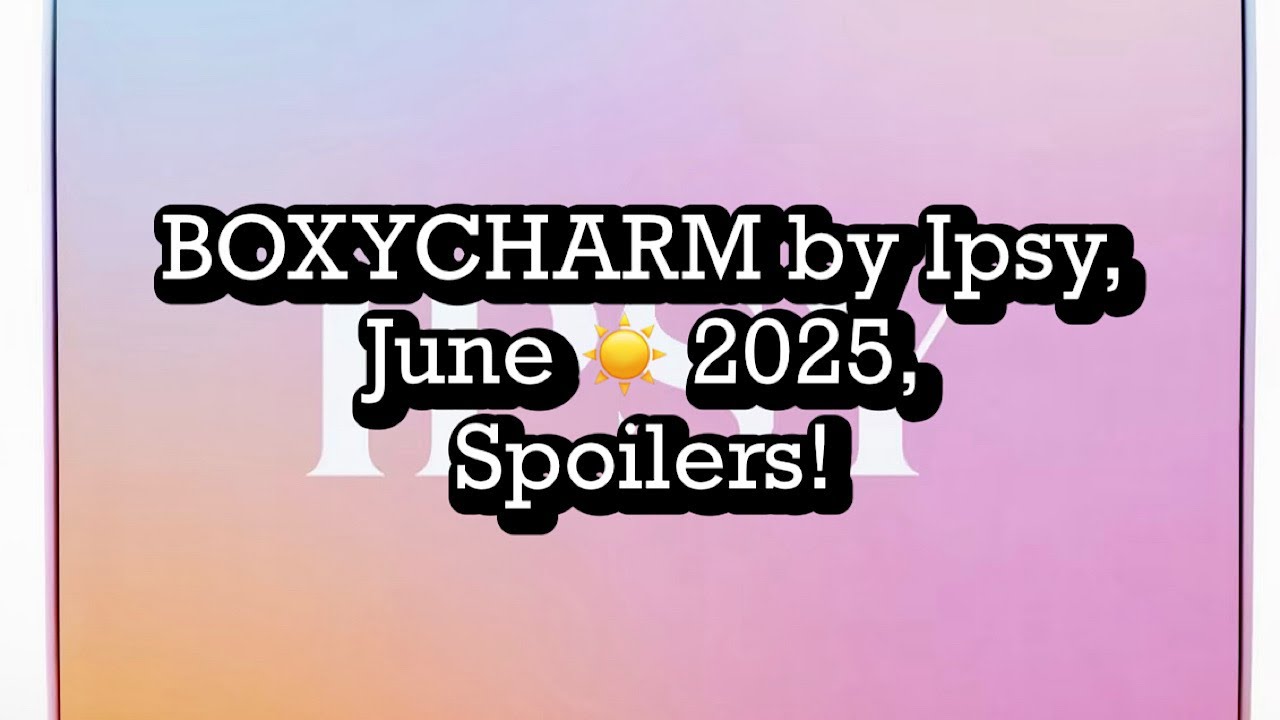 BOXYCHARM by Ipsy, June ☀️ 2025, Spoilers! | BeautyAmaB - YouTube