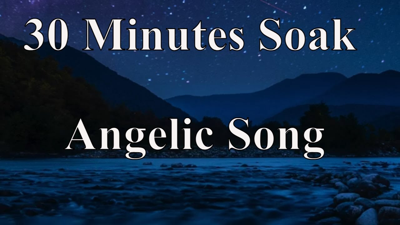 30 Minutes Soak Listen To The Angelic Song , Prayer Meditation Music ...
