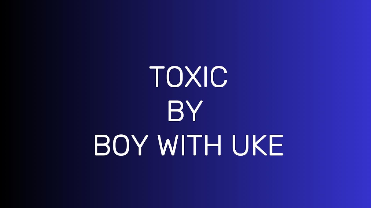 TOXIC-(BOY WITH UKE) - YouTube