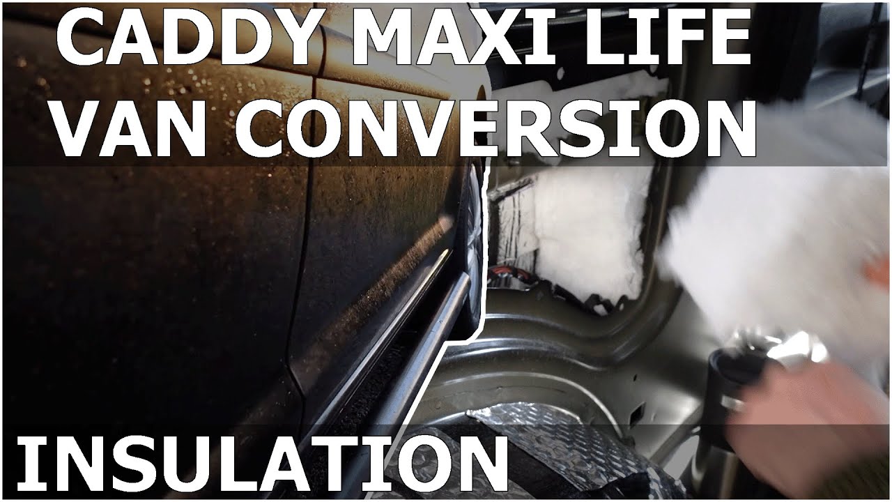 Caddy Maxi Life Camper Van Conversion - Insulation - YouTube