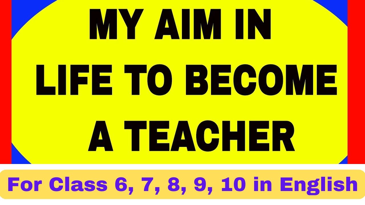 Essay on My Aim in Life | My Aim in Life Essay in English | My Ambition ...