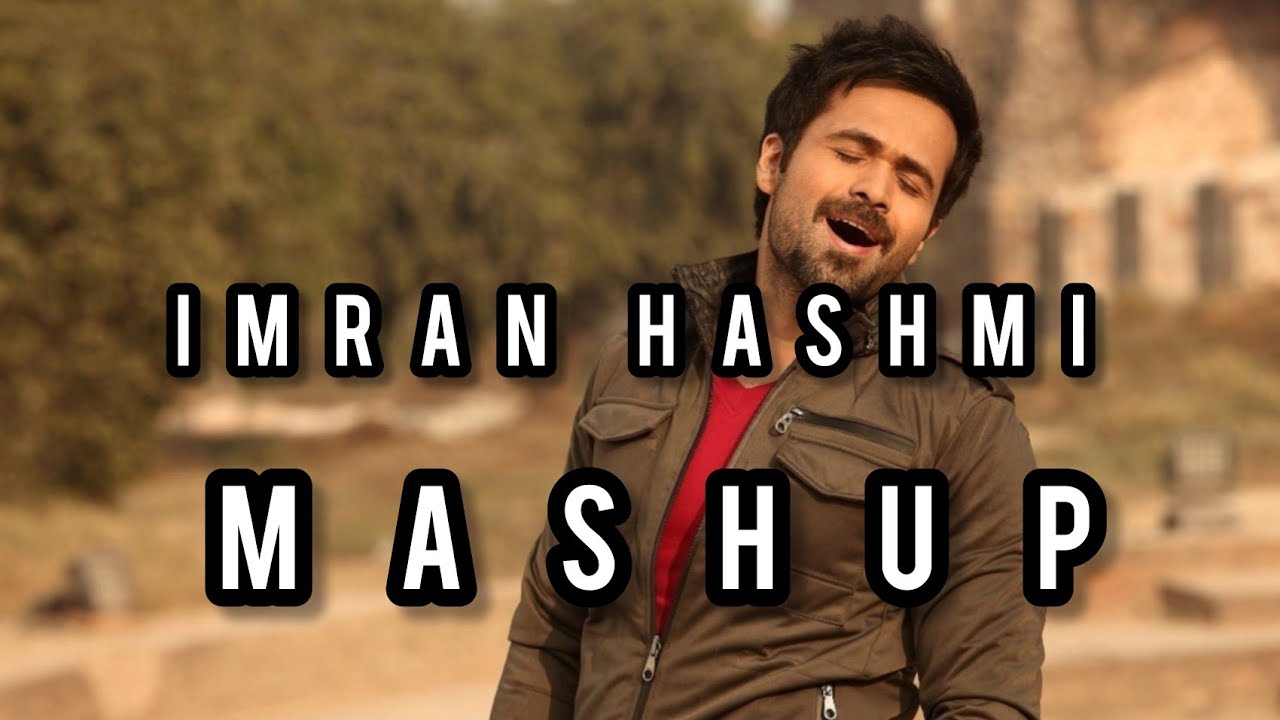 Emraan Hashmi Mashup | Emraan Hashmi Hit Songs | Hindi Hit Mashup Songs ...