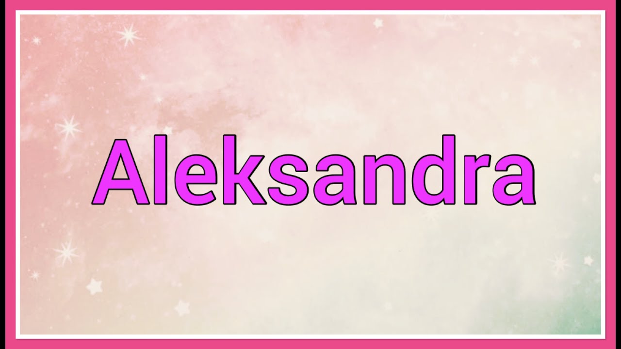 Aleksandra | Name Origin Meaning Variations - YouTube