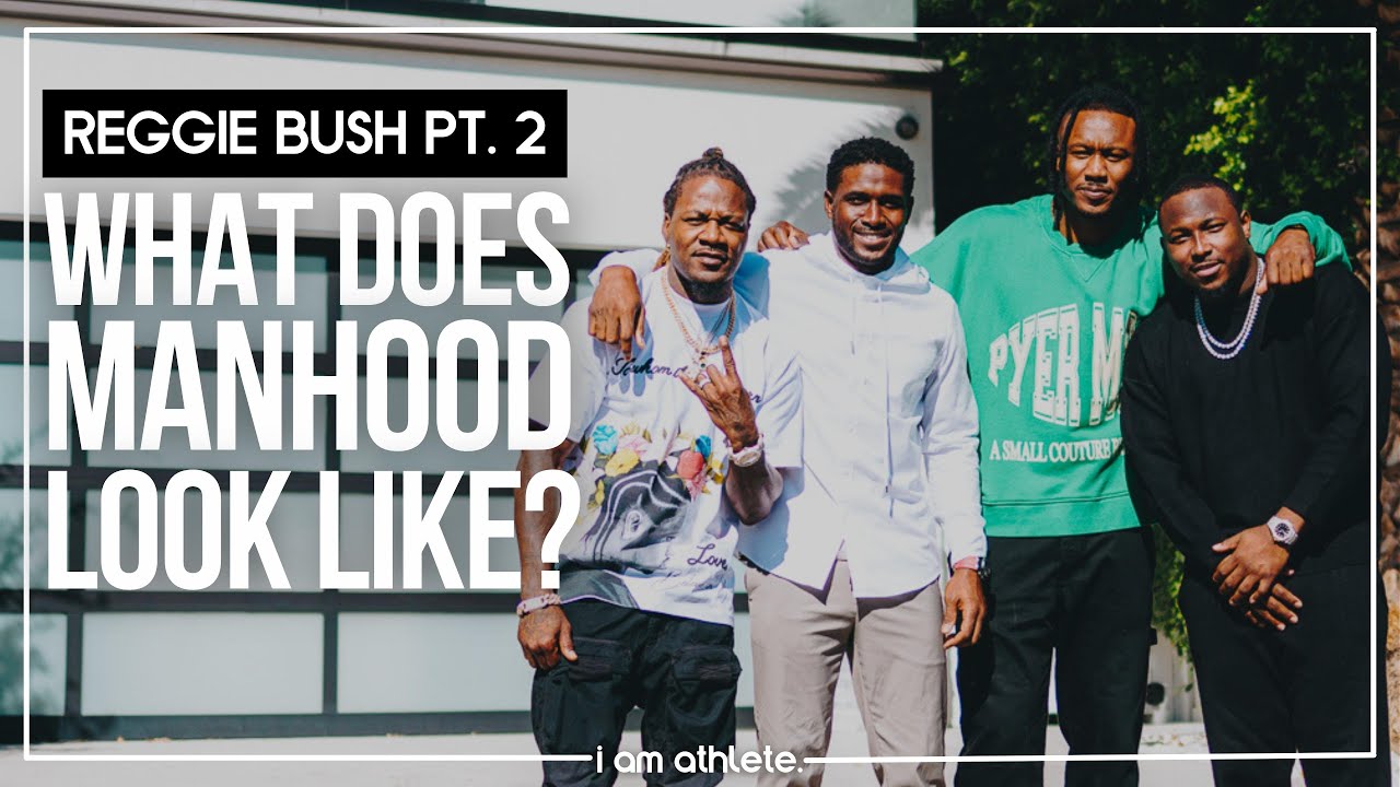 Reggie Bush: What Does Manhood Look Like? | I AM ATHLETE EP.52 PT. 2 ...