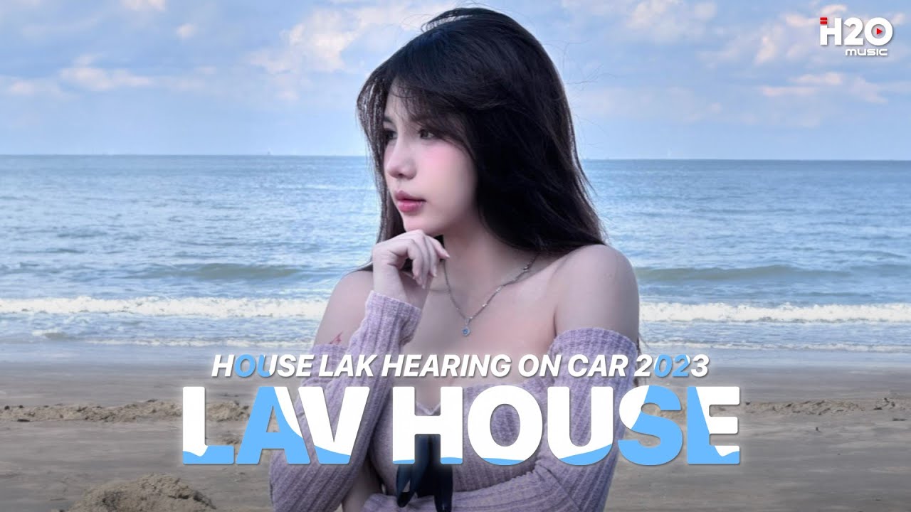 LAV HOUSE - MIXTAPE HOUSE LAK & DEEP HOUSE 2024 - NHẠC TRẺ REMIX HAY NHẤT 2024 - YouTube