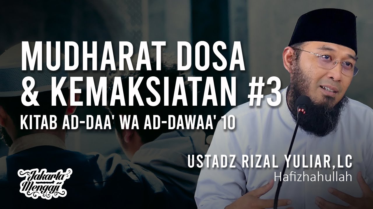 Mudharat Dosa & Kemaksiatan #3 [Ad-Daa' Wa Ad-Dawaa' 10] - Ustadz Rizal ...