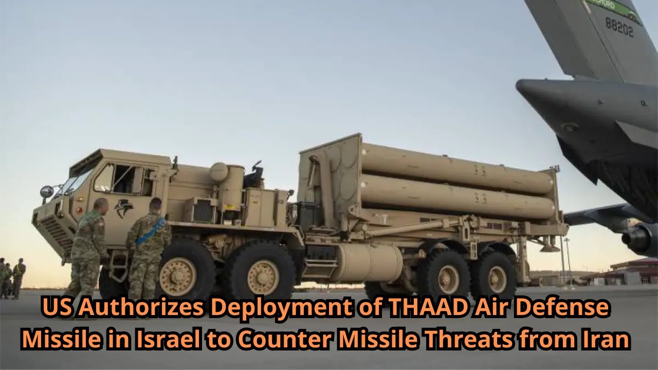 US Authorizes Deployment of THAAD Air Defense Missile in Israel to ...