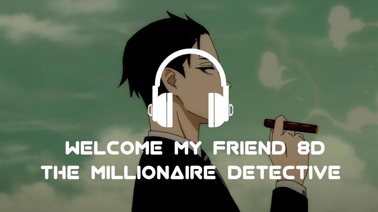 Welcome My Friend [ED] The Millionaire Detective | 8D AUDIO - YouTube
