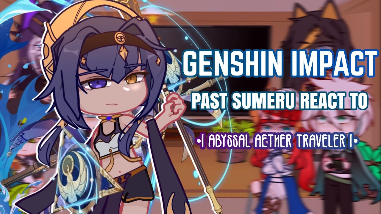 💛 Genshin Impact Sumeru React to Abyssal Aether || Gacha Club - YouTube
