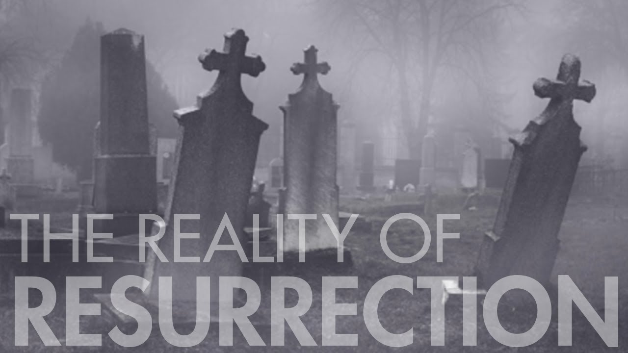 The Reality of Resurrection - YouTube