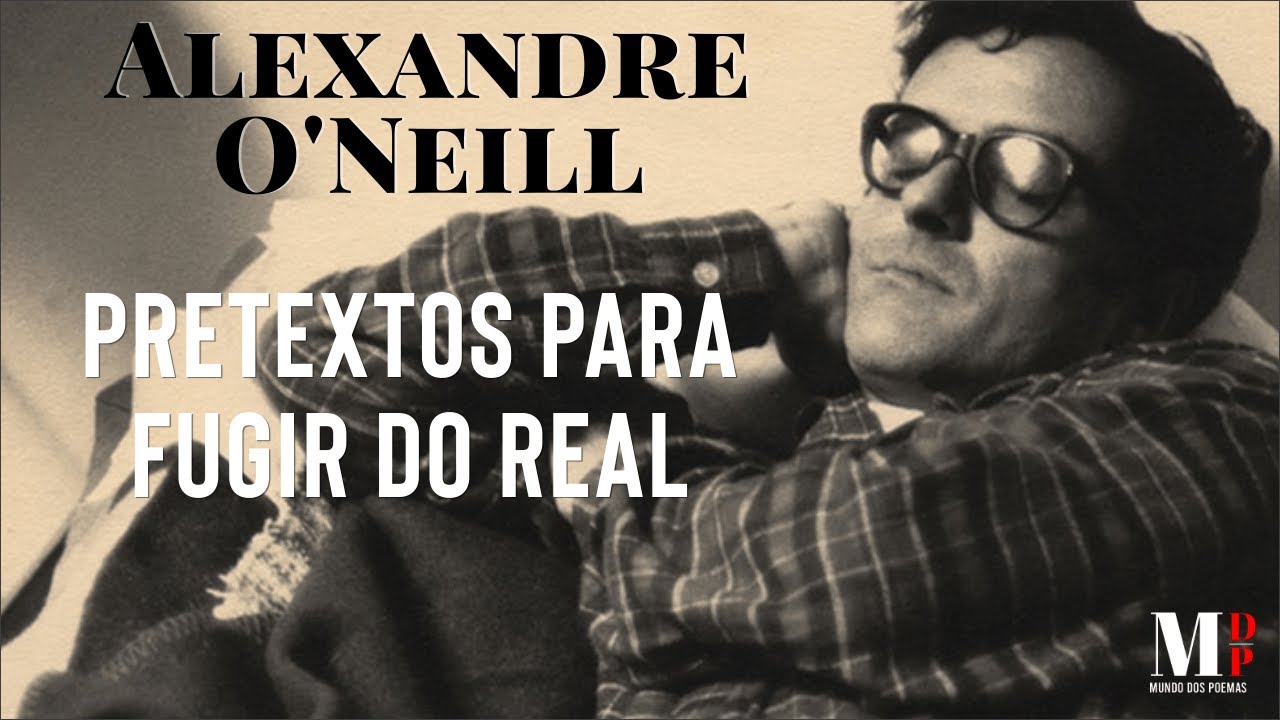 Pretextos Para Fugir Do Real | Poema de Alexandre O'Neill com narração ...