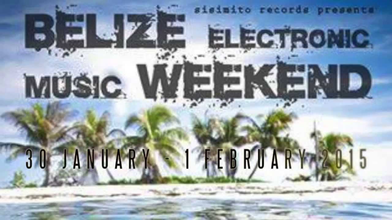 Belize Electronic Weekend / Sisimito Records January 30 february 1 2015 ...