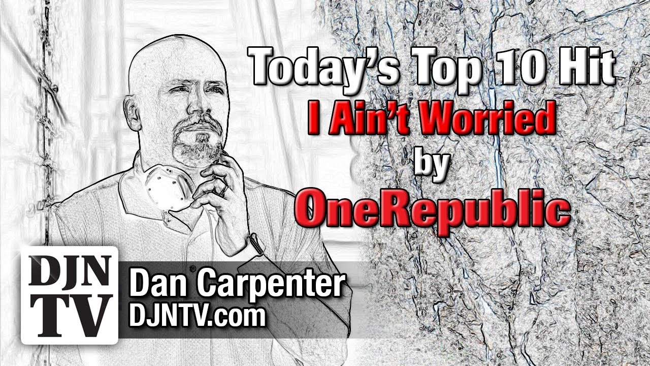 OneRepublic - I Ain’t Worried | Today's Top 10 Hit September 28, 2022 with Dan Carpenter #DJNTV ...