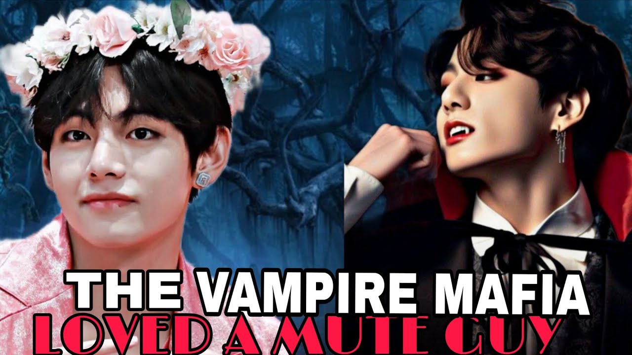 THE VAMPIRE MAFIA WHO LOVED A MUTE GUY || PART 1/2 || TAEKOOK ONESHOT ...