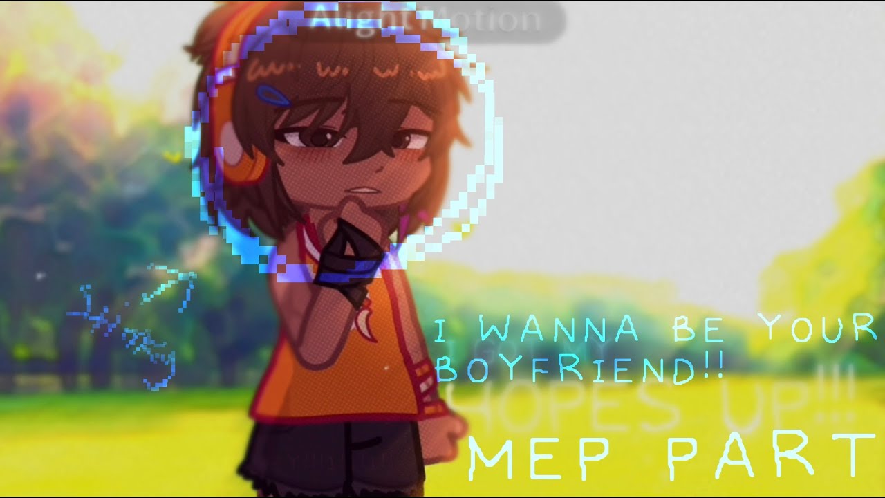 [ I WANNA B UR BF!!! - MEP PART 🍊☀️🏀📒 ] | OMORI SUNTAN/CAPRISUN | GL2 ...