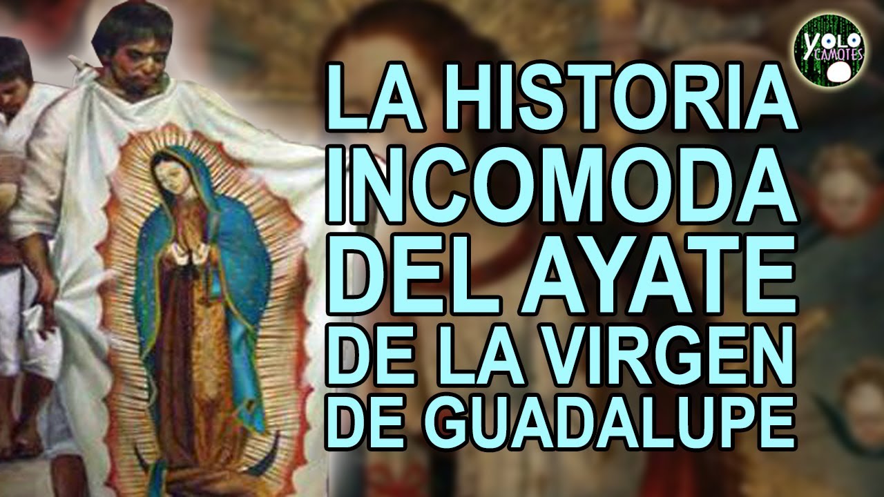 La historia incomoda del ayate de la Virgen de Guadalupe - YouTube