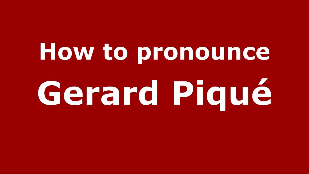 How to pronounce Gerard Piqué (Spanish/Spain) - PronounceNames.com ...