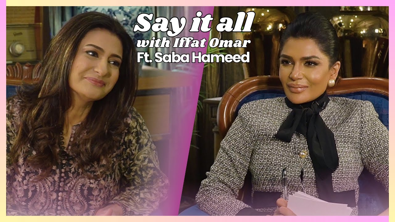 Say It All With Iffat Omar ft Saba Hameed | Episode# 8 | Teaser - YouTube