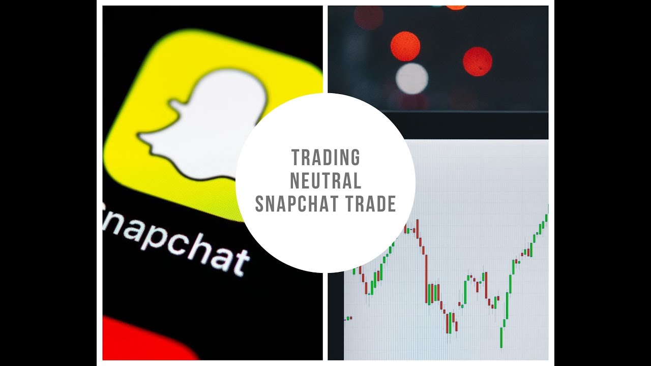Snapchat Trades! Trading Neutral strategies - YouTube