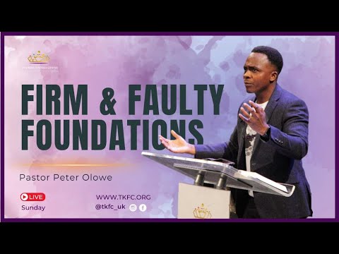 Sunday Service - Firm & Faulty Foundations Pastor Peter Olowe | 21st ...