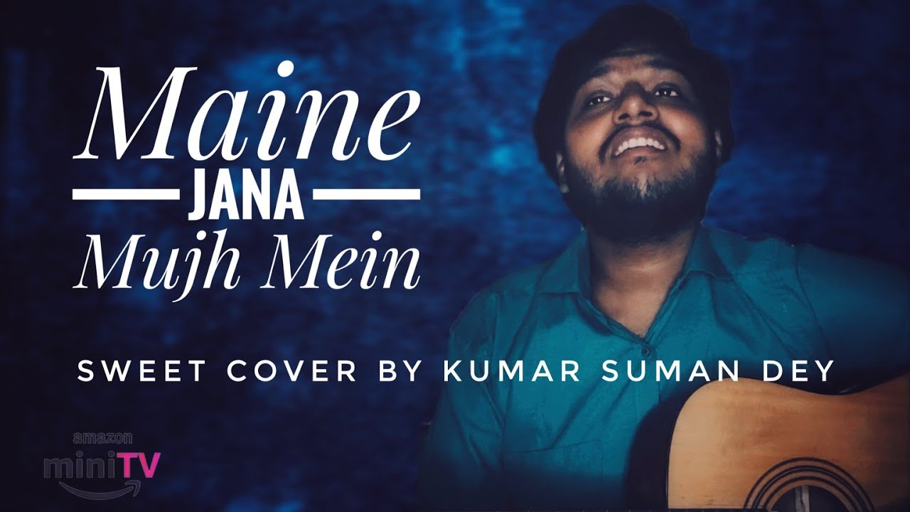 Maine Jana Mujh Mein a Sweet Cover by Me (Kumar Suman Dey) - YouTube