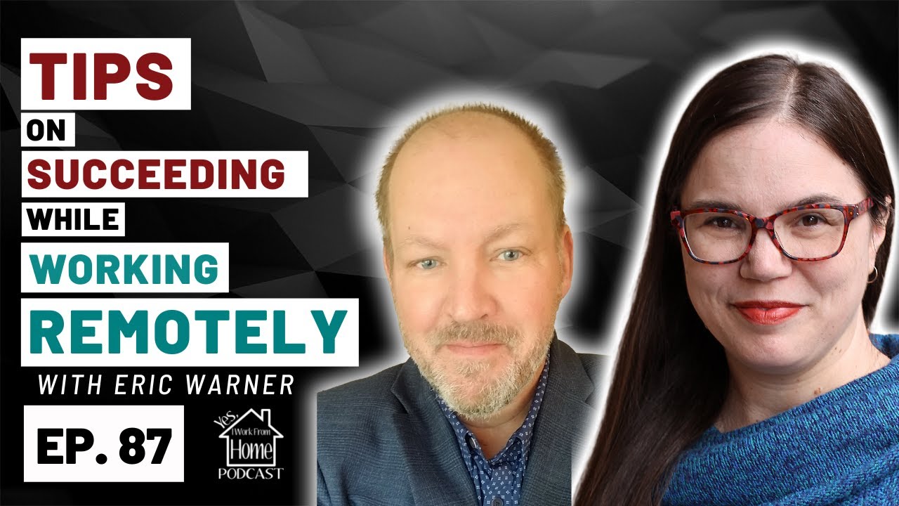 Tips on Succeeding With Working Remotely, With Eric Warner - Yes, I ...