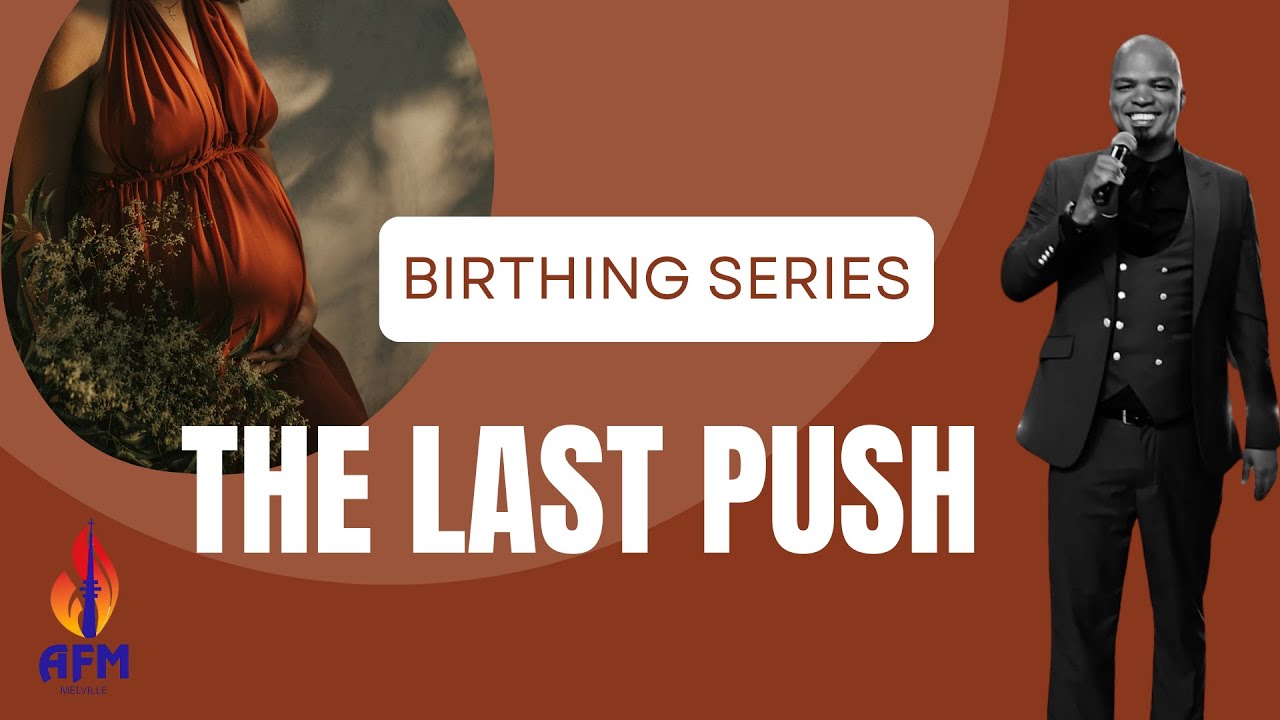 Birthing Series: Part 4 - The Last Push | Pastor Piet Philander | AFM ...