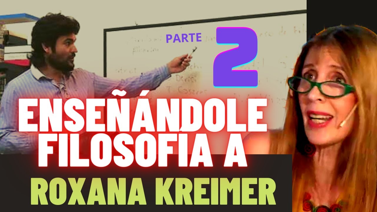Enseñando un poco de filosofía a Roxana Kreimer (2da Parte) - YouTube