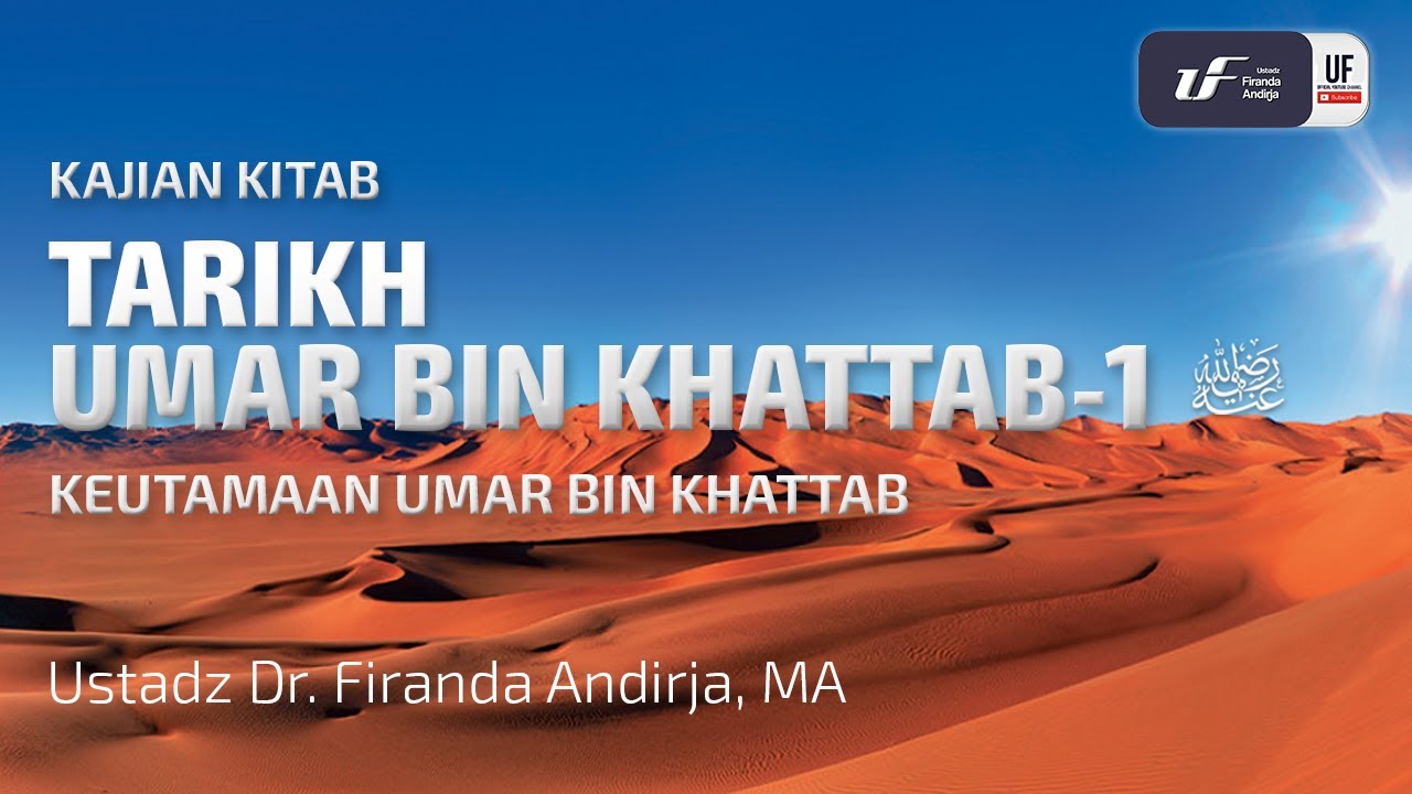 Tarikh Umar bin Khattab-1: Keutamaan Umar Bin Khattab - Ustadz Dr. Firanda Andirja M.A - YouTube