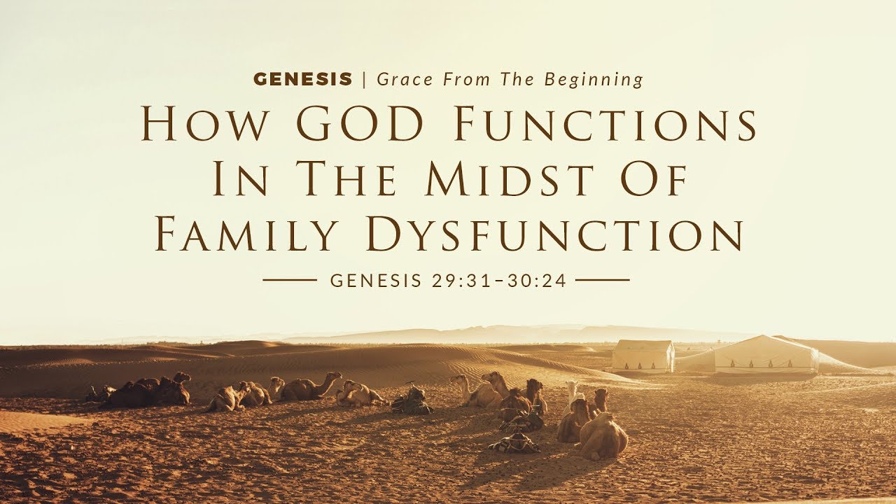 How God Functions in the Midst of Family Dysfunction (Genesis 29:31-30: ...