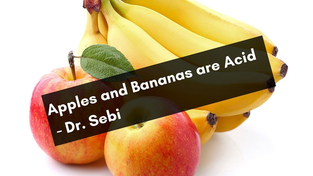 APPLES ARE ACID - BANANAS ARE ACID - Dr. Sebi - YouTube