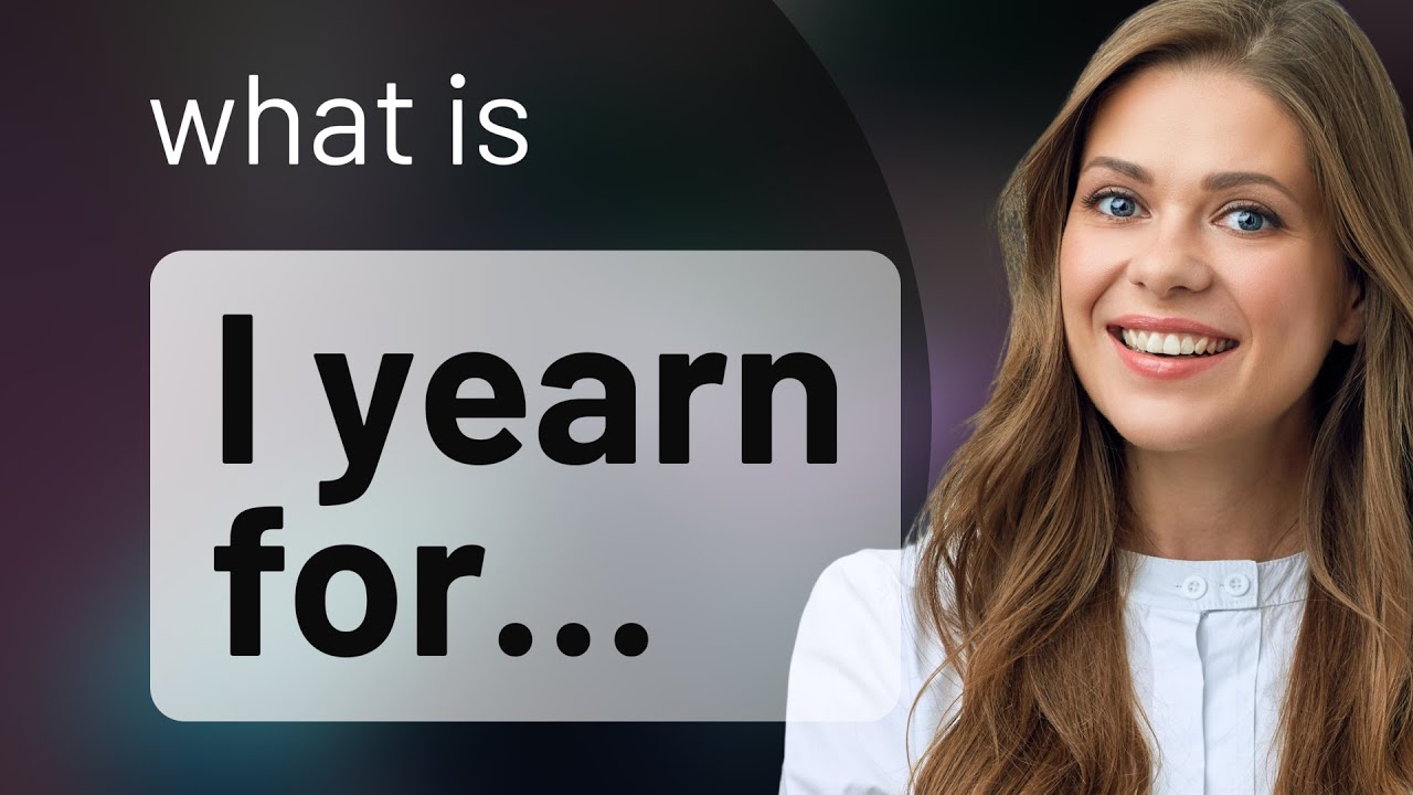Understanding the Phrase "I Yearn For..." - YouTube