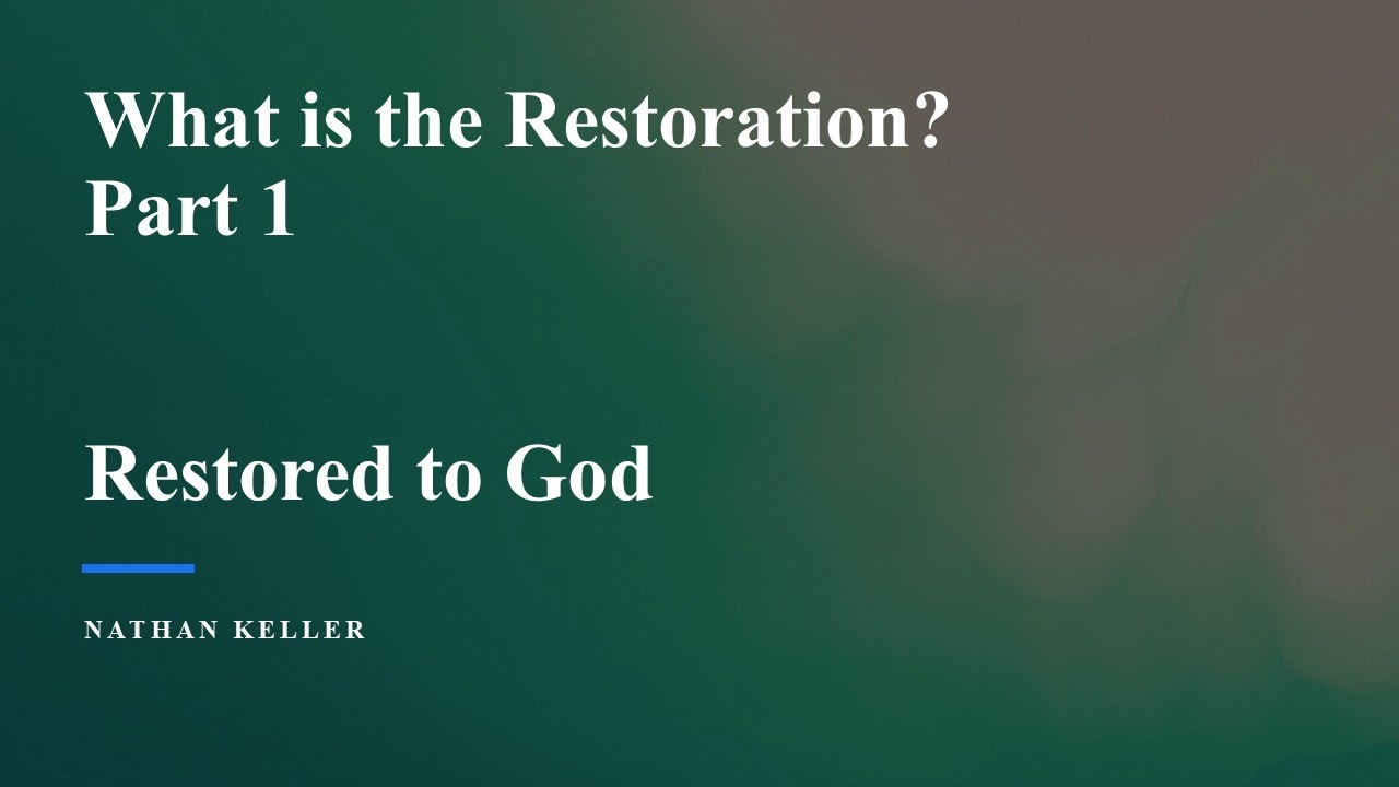 What is the Restoration? Part 1 Restored to God - YouTube