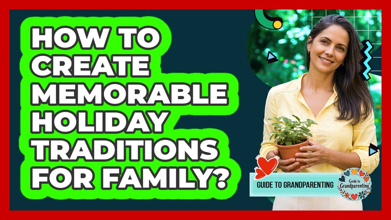 How To Create Memorable Holiday Traditions For Family? - YouTube