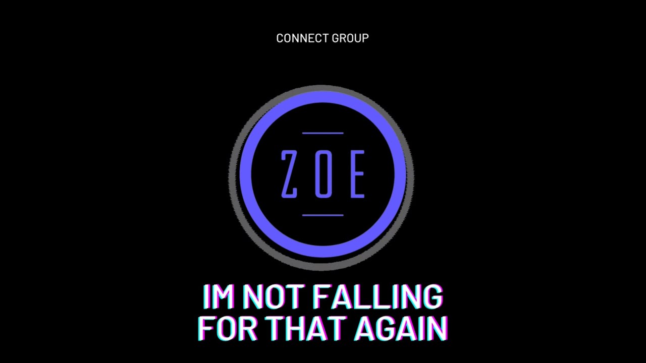 ZOE Connect Group - Im not falling for that again - YouTube