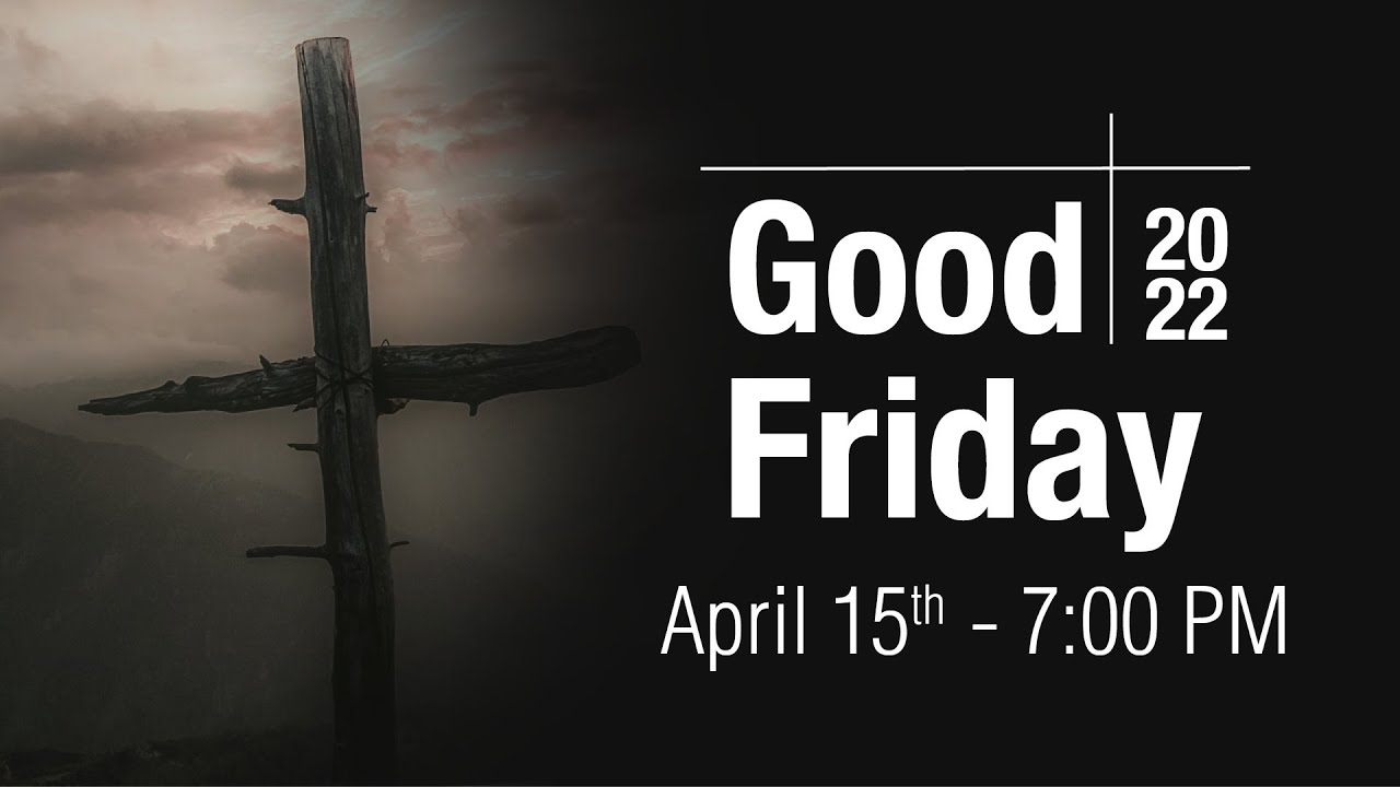 Good Friday Worship April 15th, 2022 - 7:00 PM - YouTube