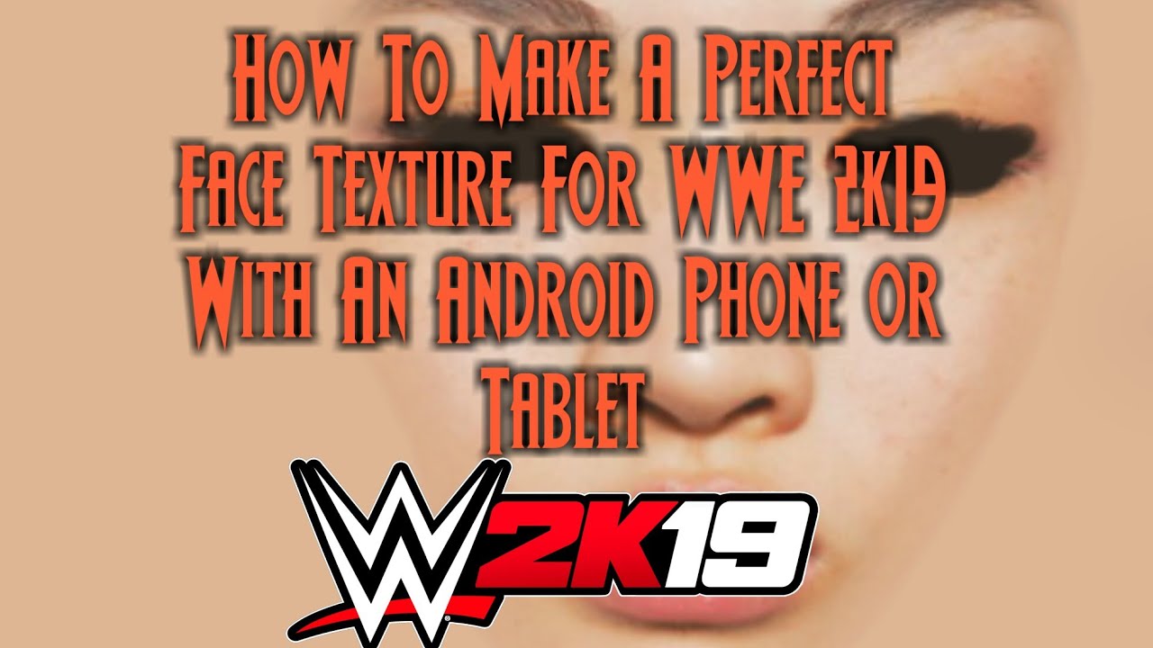 How To Make A perfect Face Texture For WWE 2K19 Using An Android Phone ...