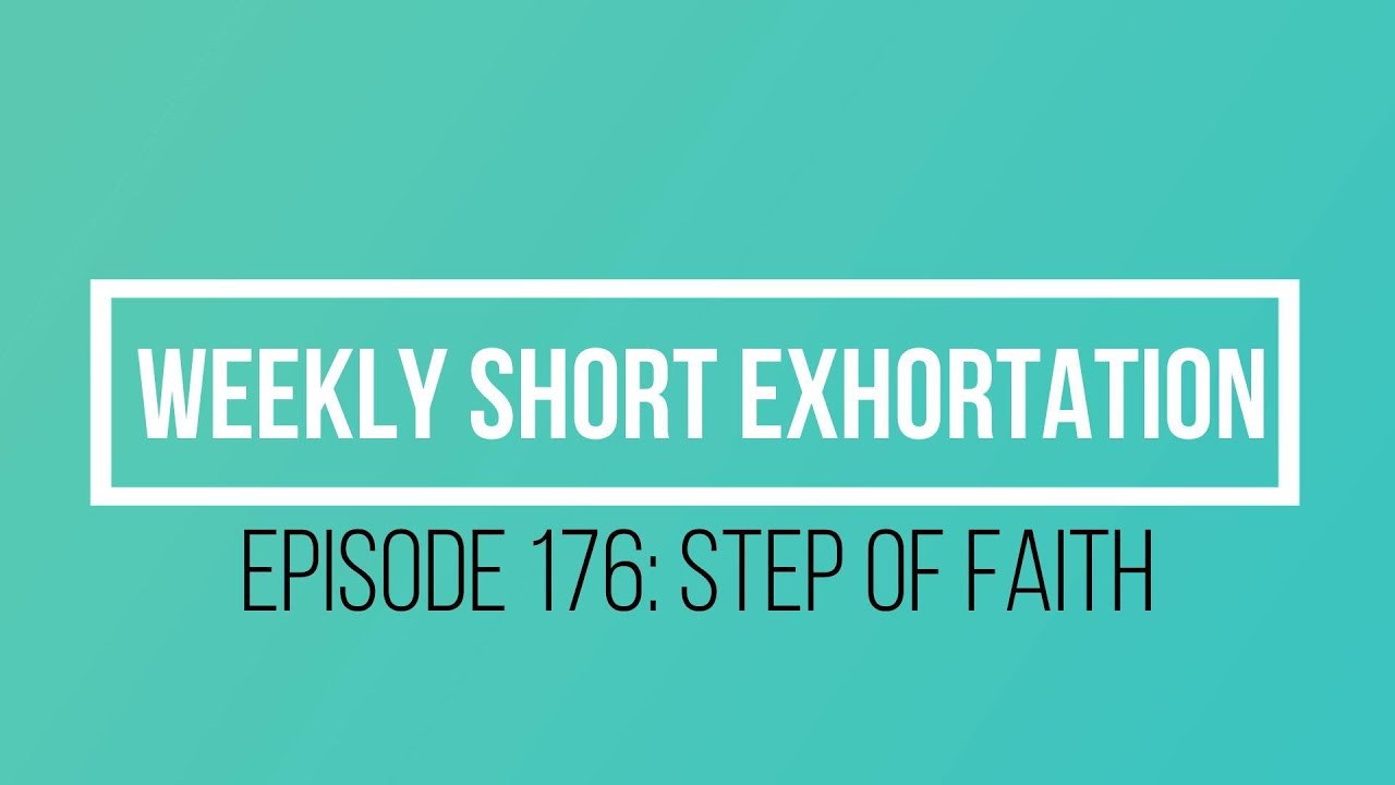Weekly Short Exhortation: STEP OF FAITH - YouTube