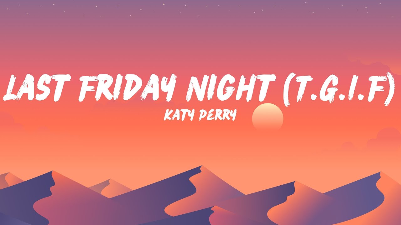 Katy Perry - Last Friday Night (T.G.I.F) (Lyrics) - YouTube