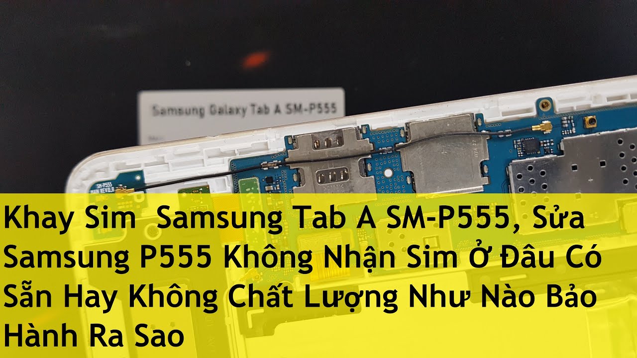 Khay Sim Samsung Tab A SM P555, Sửa Samsung P555 Không Nhận Sim Ở Đâu ...