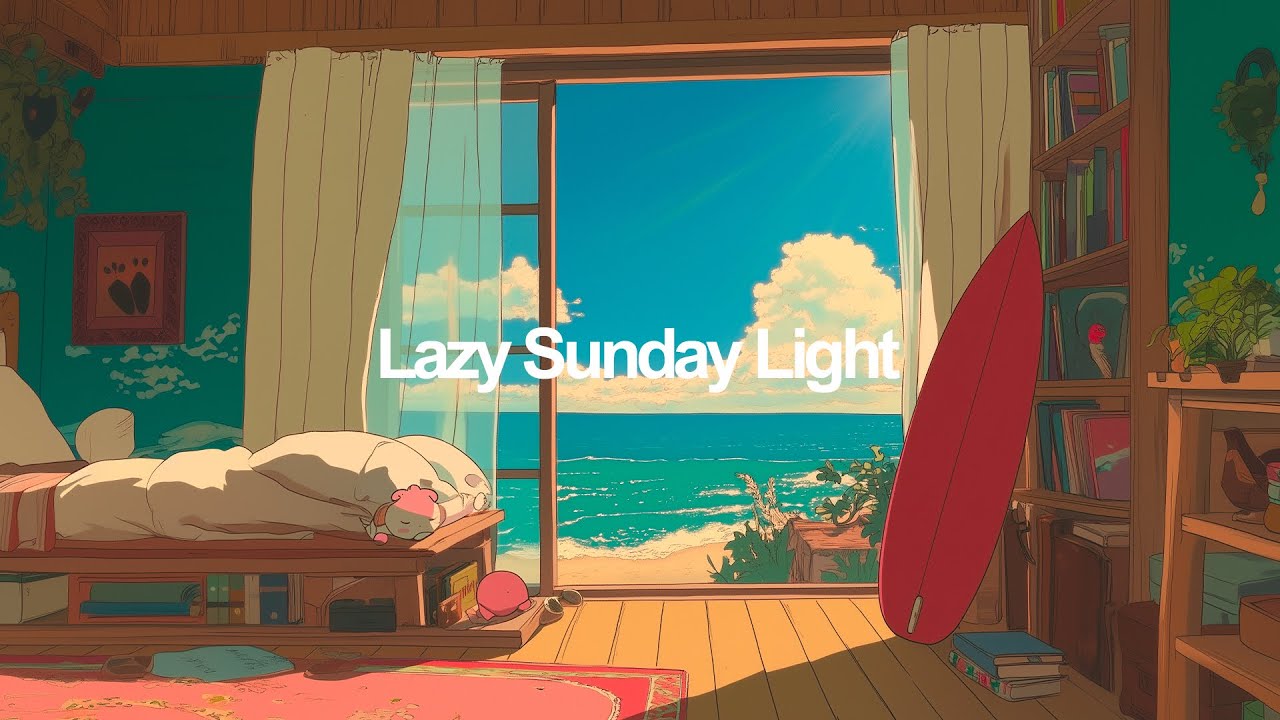 Lazy Sunday Light | Cozy Lo-Fi Beats to Relax & Unwind - YouTube