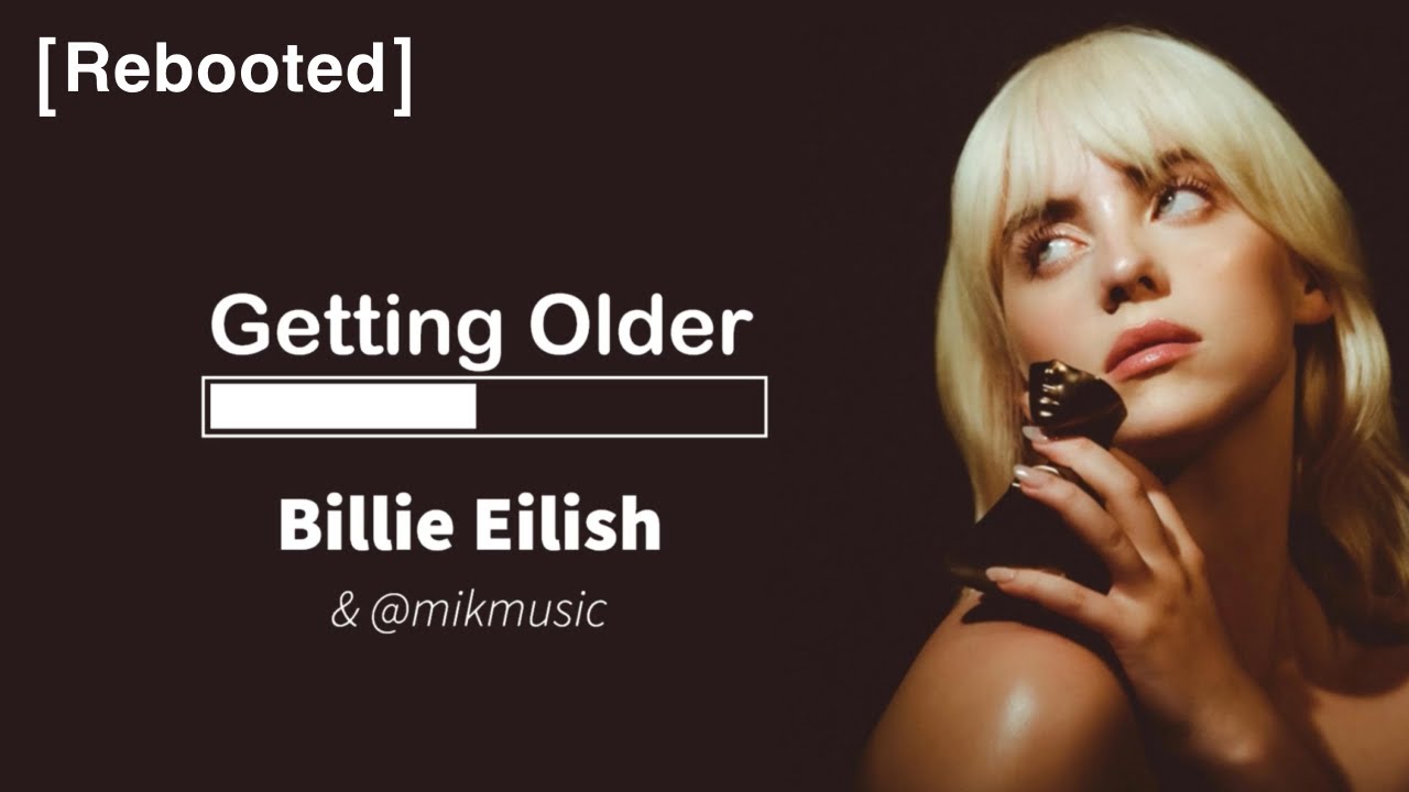 Getting Older - Billie Eilish [Rebooted] - YouTube